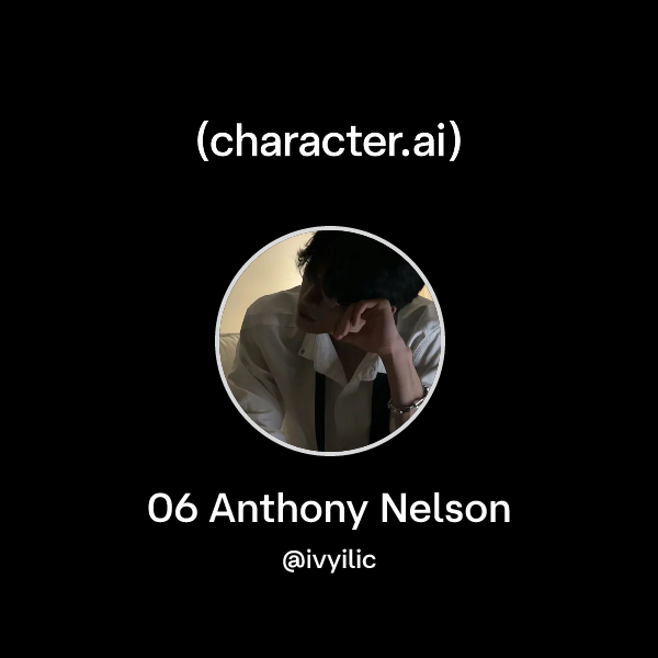 Chat with 06 Anthony Nelson | character.ai | AI Chat, Reimagined–Your ...