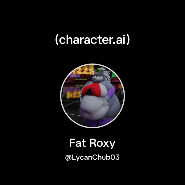 Chat with Fat Roxy | character.ai | AI Chat, Reimagined–Your Words ...