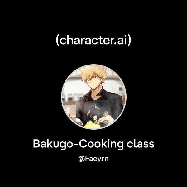 Chat with Bakugo-Cooking class | character.ai | Personalized AI for ...
