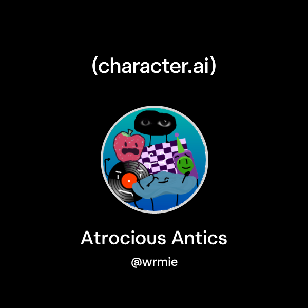 Chat with Atrocious Antics | character.ai | Personalized AI for every ...