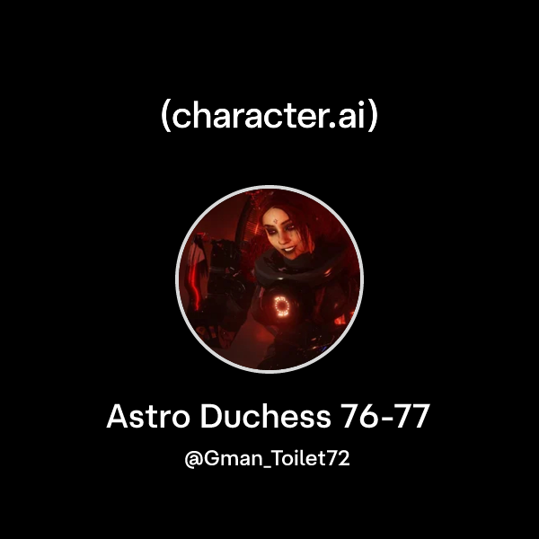 Chat with Astro Duchess 76-77 | character.ai | AI Chat, Reimagined–Your ...