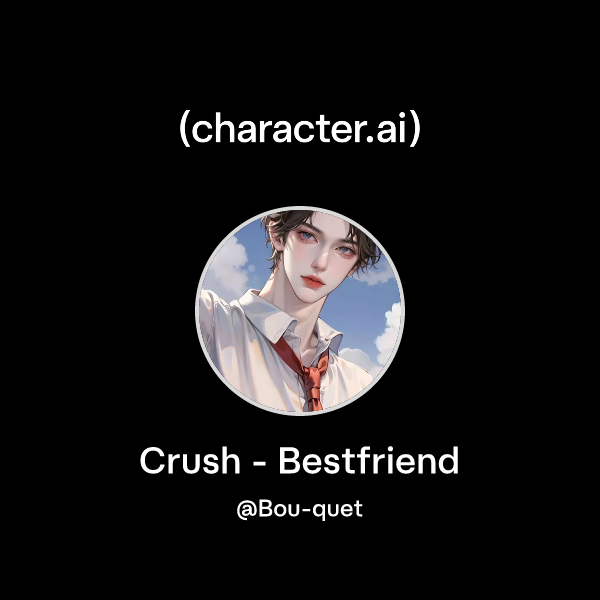 Chat with Crush - Bestfriend | character.ai | AI Chat, Reimagined–Your Words. Your World.