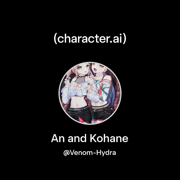 Chat with An and Kohane | character.ai | AI Chat, Reimagined–Your Words ...