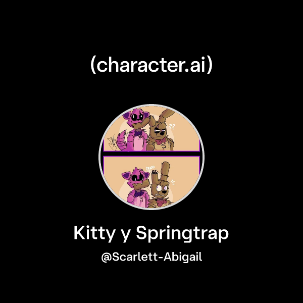 Chat with Kitty y Springtrap | character.ai | Personalized AI for every moment of your day
