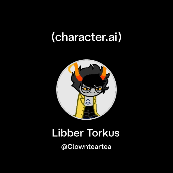 Chat with Libber Torkus | character.ai | Personalized AI for every ...