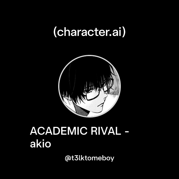 Chat with ACADEMIC RIVAL -akio | character.ai | Personalized AI for every moment of your day