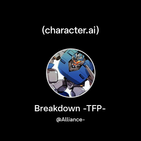 Chat with Breakdown -TFP- | character.ai | Personalized AI for every moment of your day