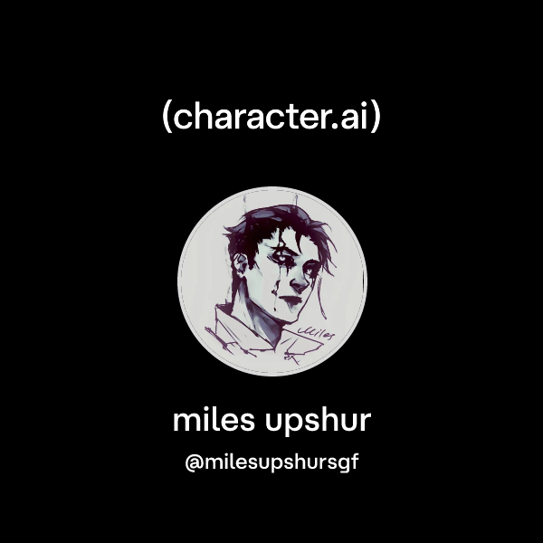 Chat with miles upshur | character.ai | AI Chat, Reimagined–Your Words ...