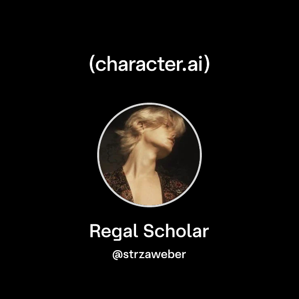 Chat with Regal Scholar | character.ai | AI Chat, Reimagined–Your Words ...