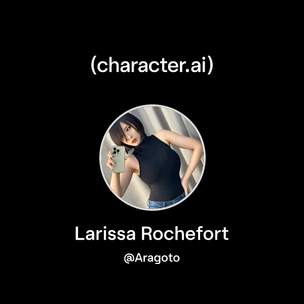 Chat with Larissa Rochefort | character.ai | AI Chat, Reimagined–Your Words. Your World.