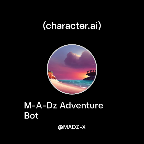 Chat with M-A-Dz Adventure Bot | character.ai | Personalized AI for ...