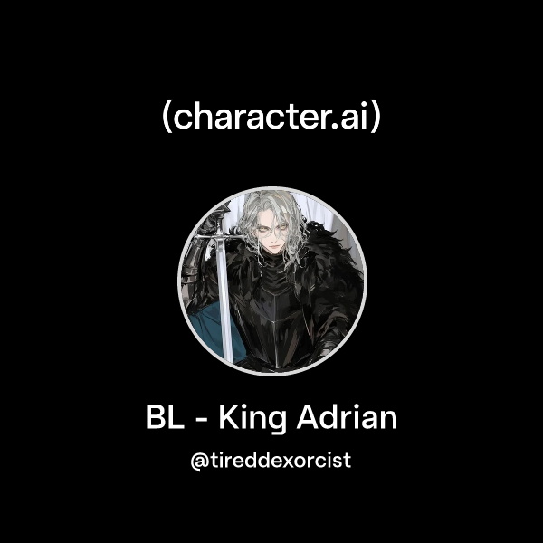 Chat with BL - King Adrian | character.ai | Personalized AI for every moment of your day