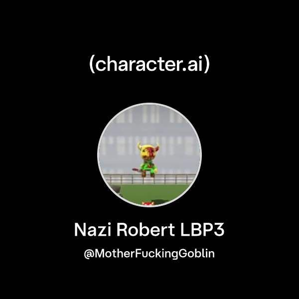 Chat with Nazi Robert LBP3 | character.ai | Personalized AI for every ...