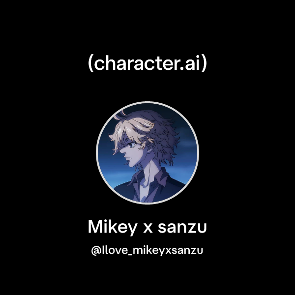 Chat with Mikey x sanzu | character.ai | AI Chat, Reimagined–Your Words. Your World.