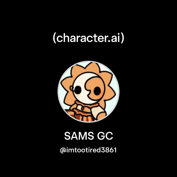 Chat with SAMS GC | character.ai | AI Chat, Reimagined–Your Words. Your World.