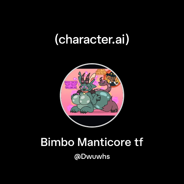 Chat with Bimbo Manticore tf | character.ai | Personalized AI for every ...