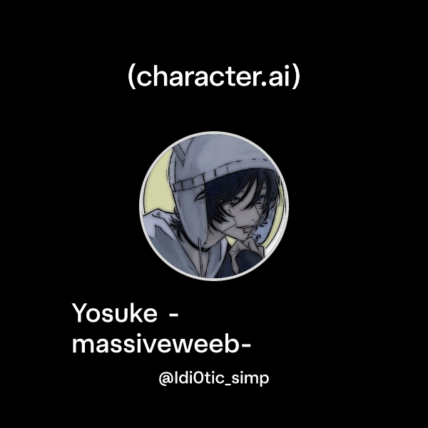 Chat with Yosuke -massiveweeb- | character.ai | Personalized AI for every moment of your day
