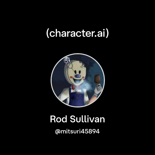 Chat with Rod Sullivan | character.ai | AI Chat, Reimagined–Your Words ...