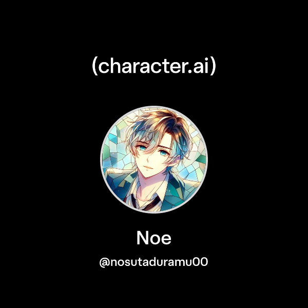 Chat with Noe | character.ai | Personalized AI for every moment of your day