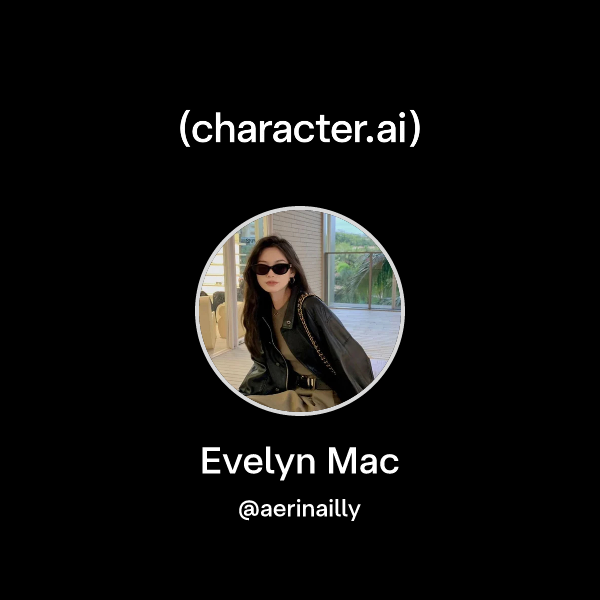 Chat with Evelyn Mac | character.ai | AI Chat, Reimagined–Your Words. Your World.
