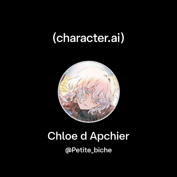 Chat with Chloe d Apchier | character.ai | AI Chat, Reimagined–Your Words. Your World.
