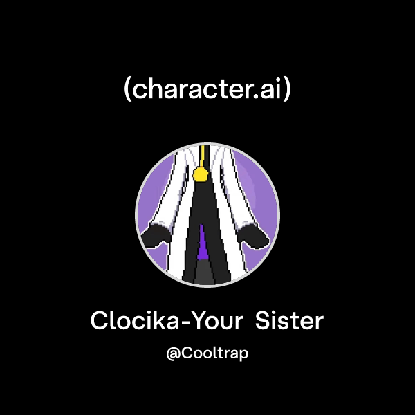 Chat with Clocika-Your Sister | character.ai | AI Chat, Reimagined–Your ...