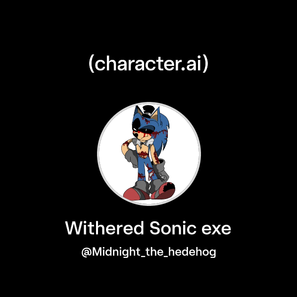 Chat with Withered Sonic exe | character.ai | Personalized AI for every moment of your day