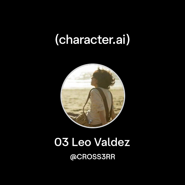 Chat with 03 Leo Valdez | character.ai | AI Chat, Reimagined–Your Words ...