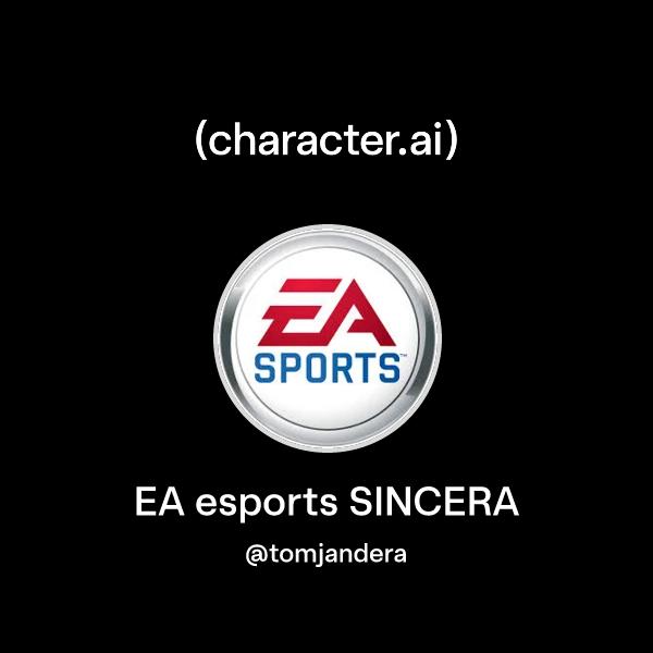 Chat with EA esports SINCERA | character.ai | Personalized AI for every moment of your day