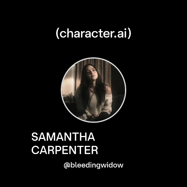 Chat with SAMANTHA CARPENTER | character.ai | Personalized AI for every moment of your day