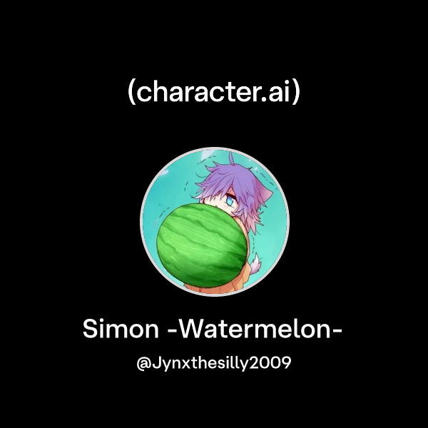 Chat with Simon -Watermelon- | character.ai | AI Chat, Reimagined–Your Words. Your World.