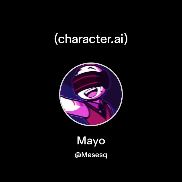 Chat with Mayo | character.ai | AI Chat, Reimagined–Your Words. Your World.