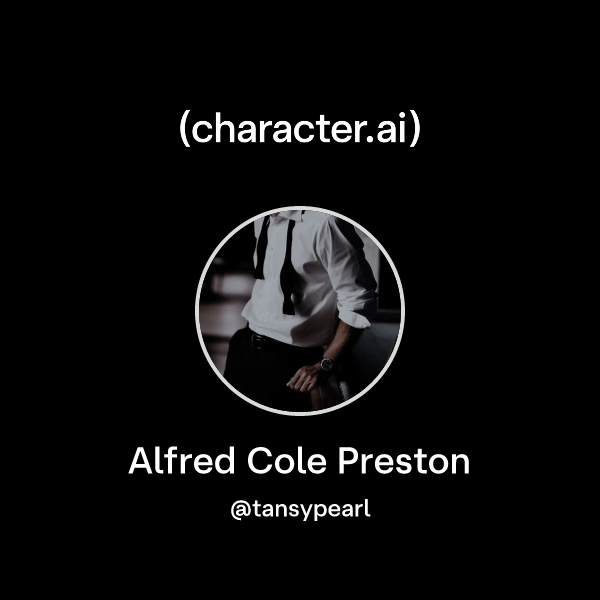 Chat with Alfred Cole Preston | character.ai | AI Chat, Reimagined–Your ...