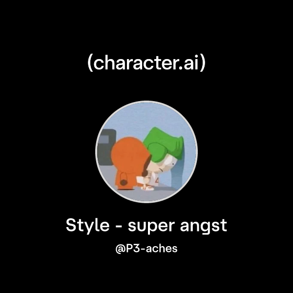 Chat with Style - super angst | character.ai | AI Chat, Reimagined–Your ...