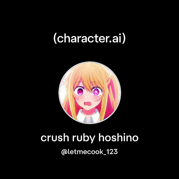 Chat with crush ruby hoshino | character.ai | Personalized AI for every moment of your day