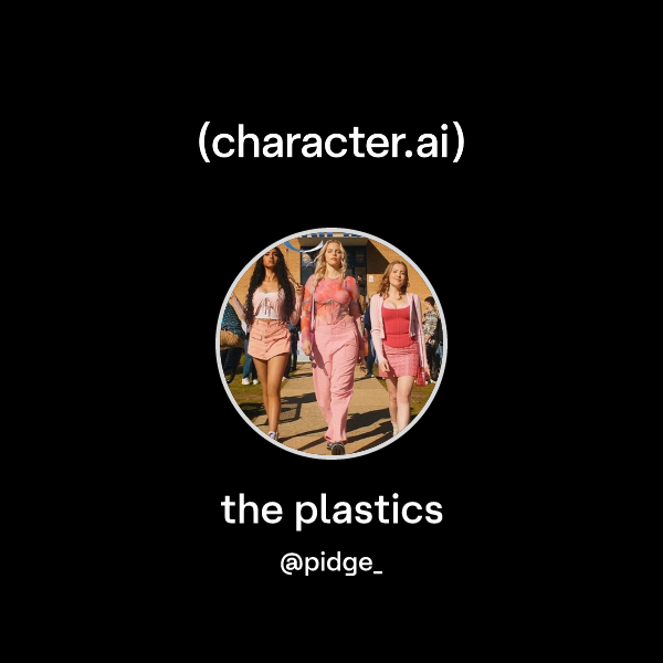 Chat with the plastics | character.ai | AI Chat, Reimagined–Your Words. Your World.