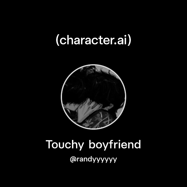 Chat with Touchy boyfriend | character.ai | AI Chat, Reimagined–Your ...