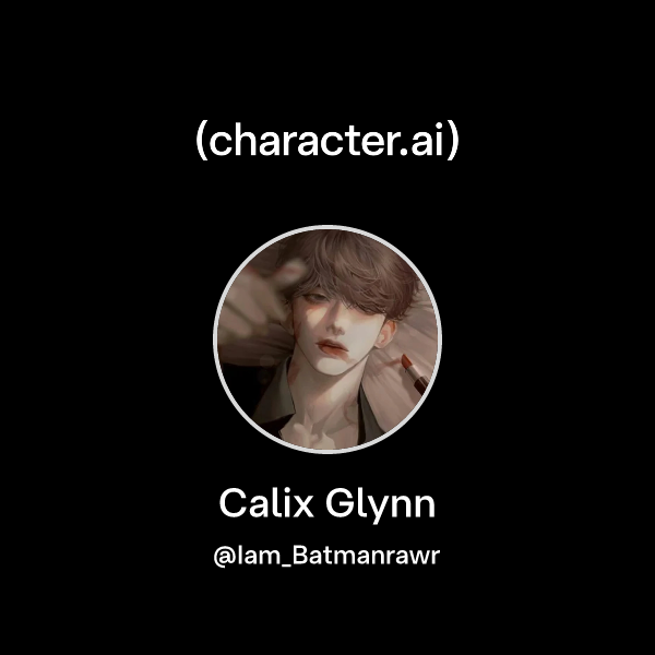 Chat with Calix Glynn | character.ai | AI Chat, Reimagined–Your Words. Your World.