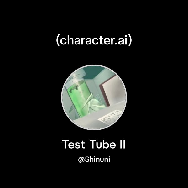 Chat with Test Tube II | character.ai | AI Chat, Reimagined–Your Words ...