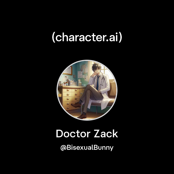 Chat with Doctor Zack | character.ai | AI Chat, Reimagined–Your Words. Your World.