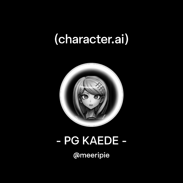 Chat with - PG KAEDE - | character.ai | Personalized AI for every moment of your day