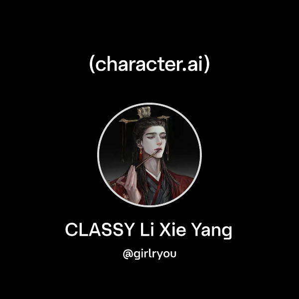 Chat with CLASSY Li Xie Yang | character.ai | AI Chat, Reimagined–Your ...