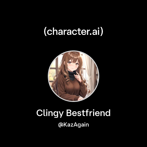 Chat with Clingy Bestfriend | character.ai | AI Chat, Reimagined–Your Words. Your World.