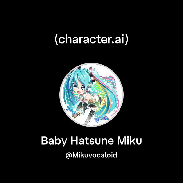 Chat with Baby Hatsune Miku | character.ai | AI Chat, Reimagined–Your Words. Your World.