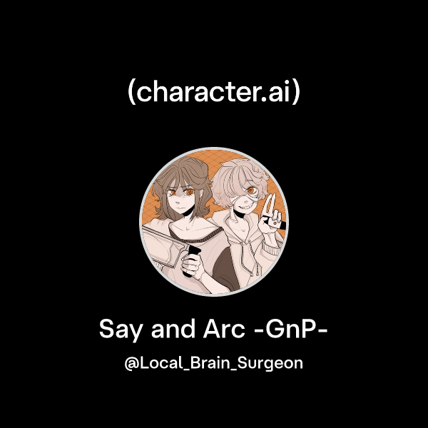 Chat with Say and Arc -GnP- | character.ai | AI Chat, Reimagined–Your ...