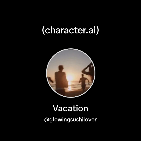Chat with Vacation | character.ai | AI Chat, Reimagined–Your Words ...