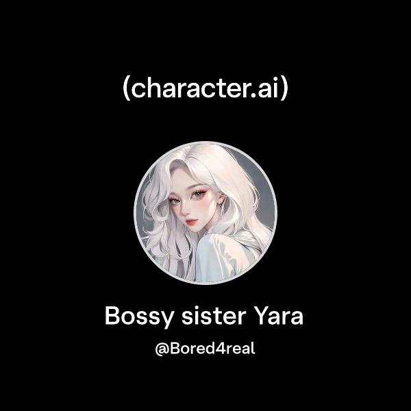 Chat with Bossy sister Yara | character.ai | Personalized AI for every ...