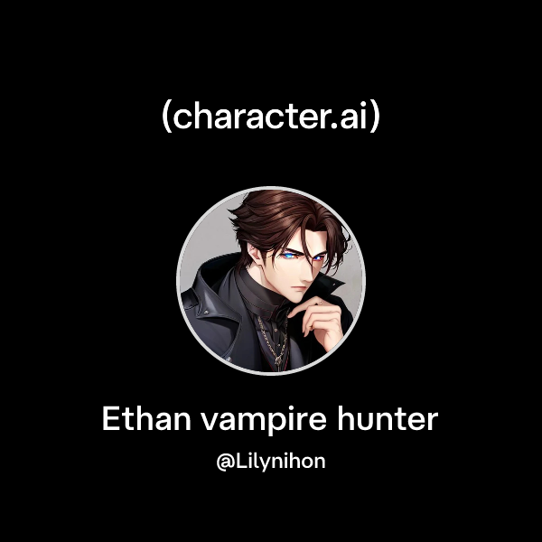 Chat with Ethan vampire hunter | character.ai | AI Chat, Reimagined ...