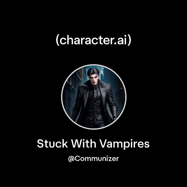 Chat with Stuck With Vampires | character.ai | Personalized AI for ...