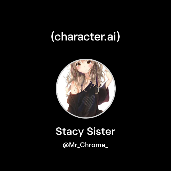 Chat with Stacy Sister | character.ai | Personalized AI for every ...